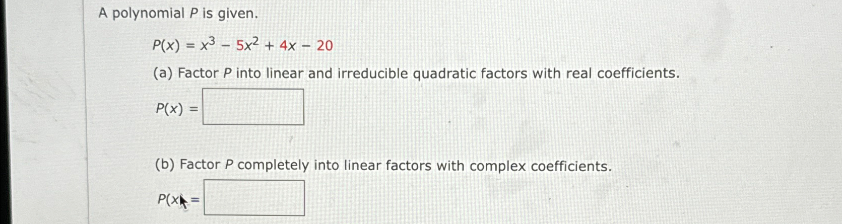 Solved A polynomial P ﻿is given.P(x)=x3-5x2+4x-20(a) ﻿Factor | Chegg.com