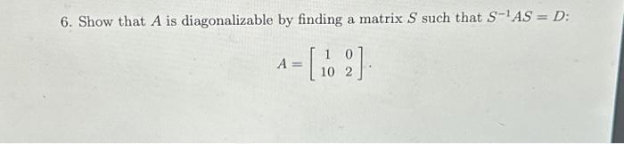 Solved 6. Show that \\( A \\) is diagonalizable by finding a | Chegg.com