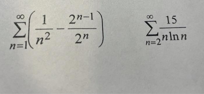 Solved Σ n=1\ 1 n² 2n-1 2n 은 15 n=2 nlnn | Chegg.com