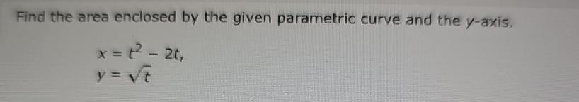 Solved Find the area enclosed by the given parametric curve | Chegg.com