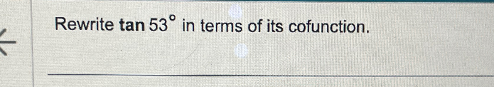 Solved Rewrite tan53° ﻿in terms of its cofunction. | Chegg.com