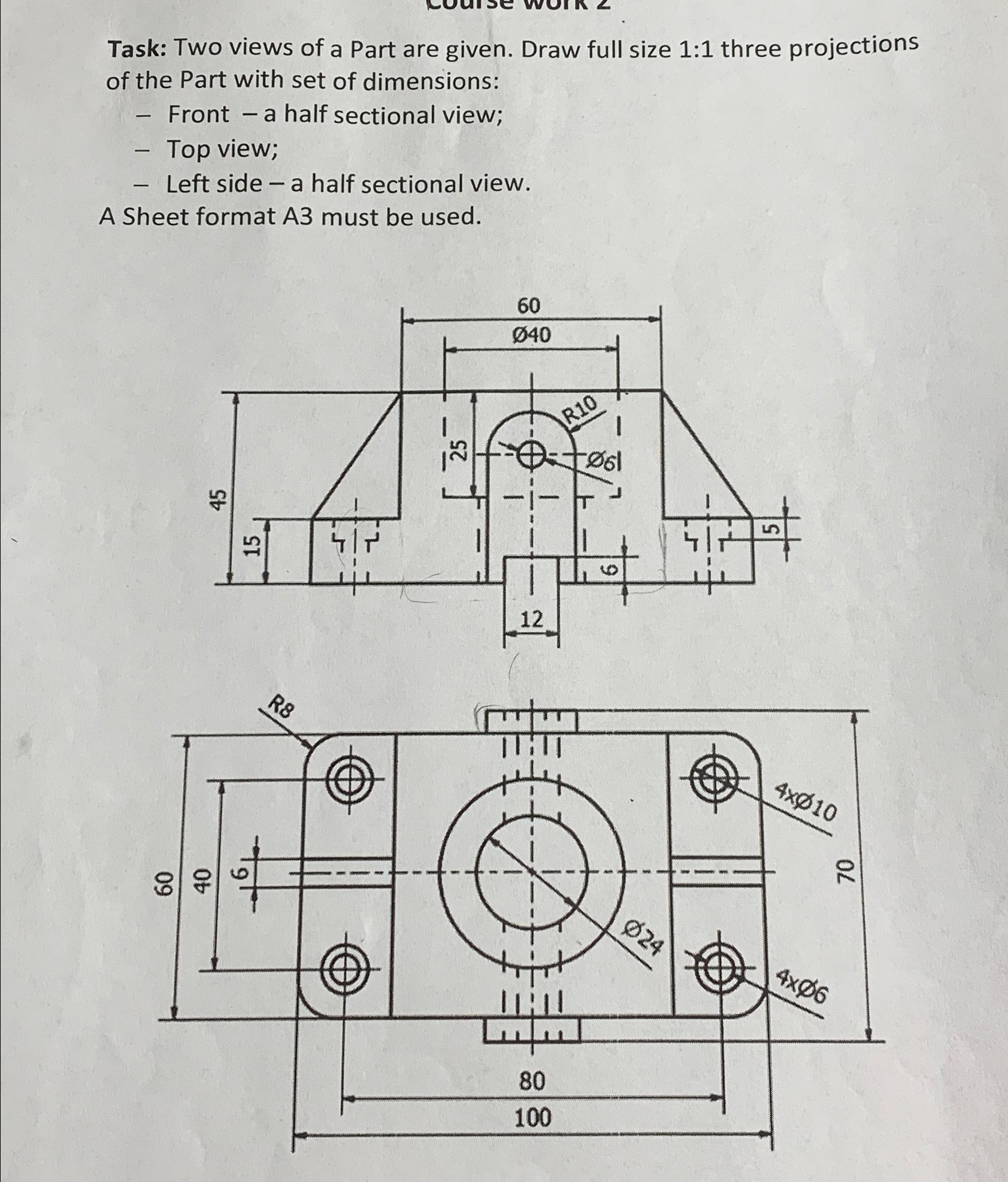 Solved Task: Two views of a Part are given. Draw full size | Chegg.com