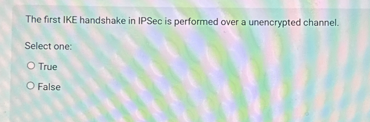 Solved The first IKE handshake in IPSec is performed over a | Chegg.com