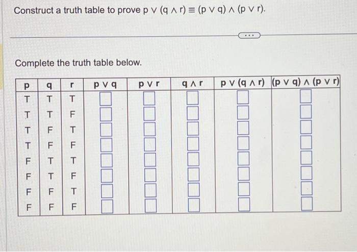 Solved Construct a truth table to prove p∨(q∧r)≡(p∨q)∧(p∨r). | Chegg.com