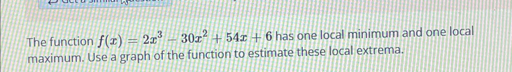 Solved The function f(x)=2x3-30x2+54x+6 ﻿has one local | Chegg.com