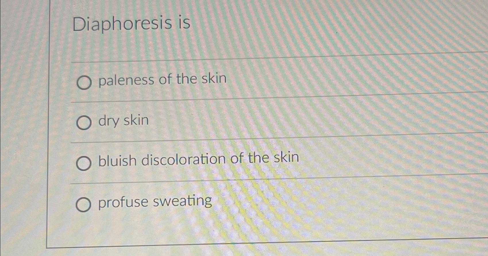 Solved Diaphoresis ispaleness of the skindry skinbluish | Chegg.com