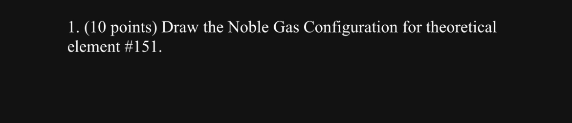 Solved (10 ﻿points) ﻿Draw the Noble Gas Configuration for | Chegg.com