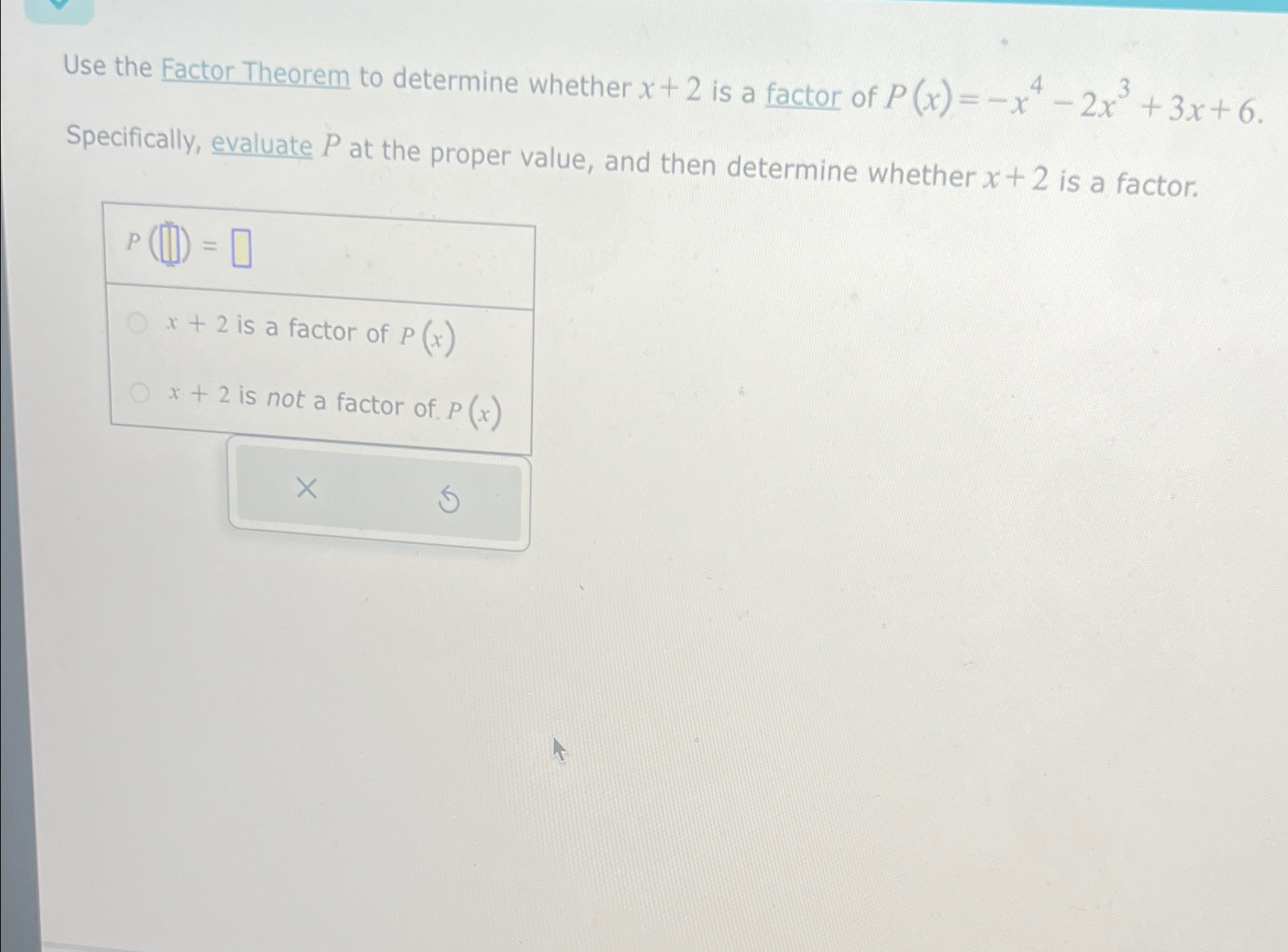 Solved Use the Factor Theorem to determine whether x+2 ﻿is a | Chegg.com