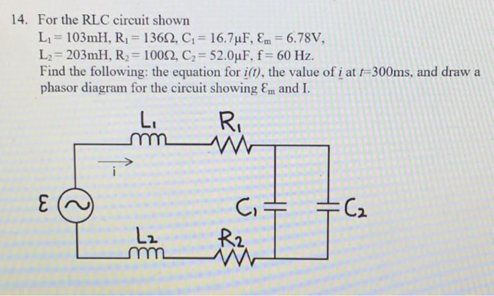 Solved 14. For the RLC circuit shown - L₁= 103mH, R₁ = | Chegg.com