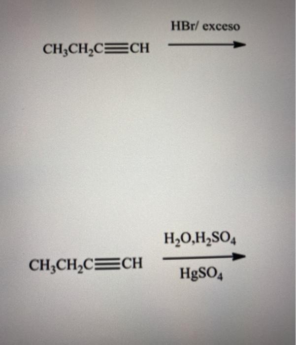 Solved HBr/ exceso CH3CH2C=CH H20,H2SO4 CH3CH2C=CH HgSO4 | Chegg.com