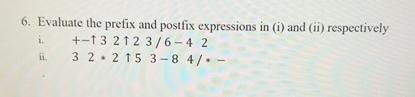 Solved Evaluate the prefix and postfix expressions in (i) | Chegg.com
