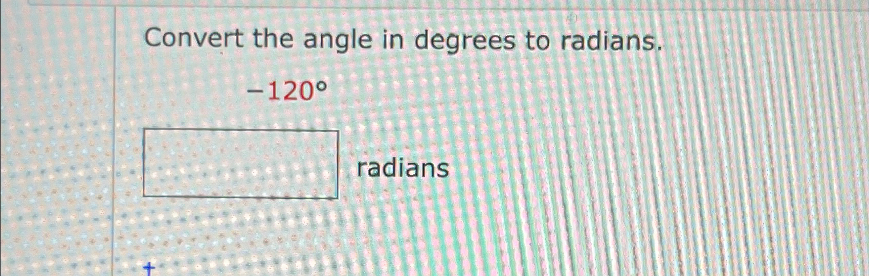 Convert the angle in degrees to radians.-120°radians | Chegg.com