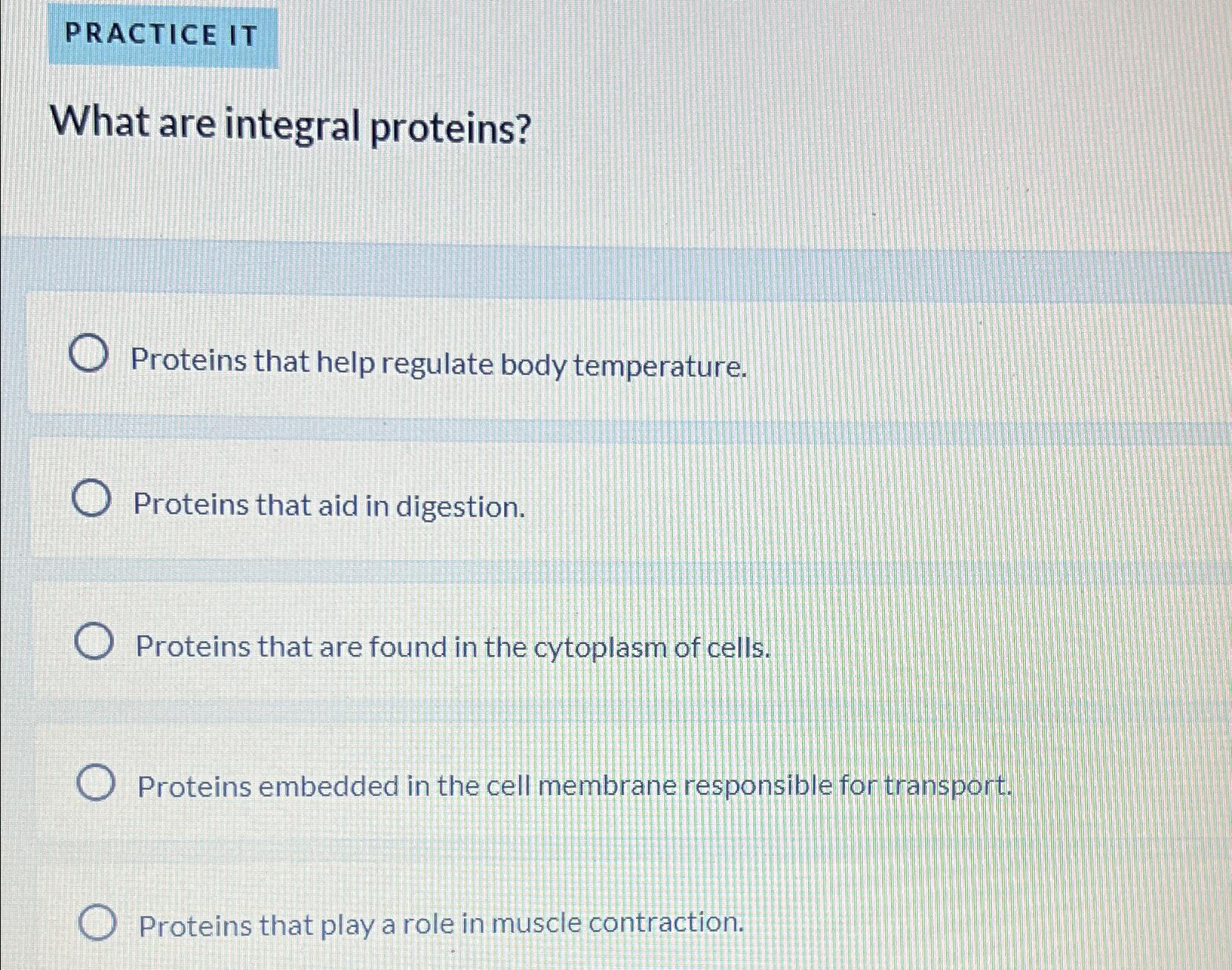 Solved PRACTICE ITWhat are integral proteins?Proteins that | Chegg.com