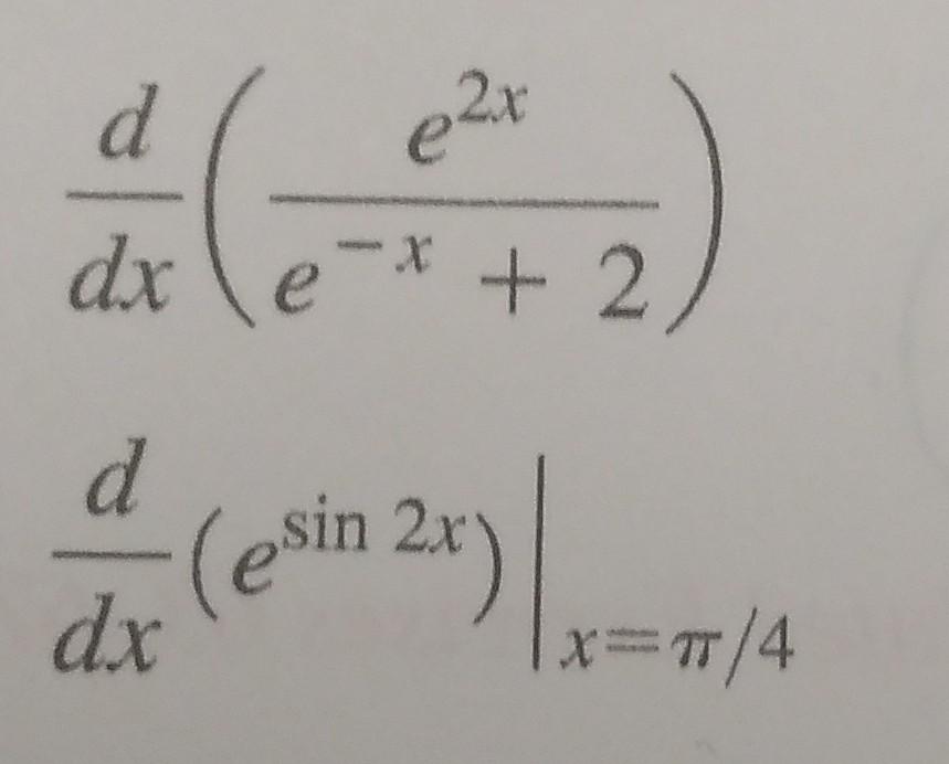 Solved d| e2x -x+ 2 2 dx le е d (esin 2x) x+ dx x=TT/4 | Chegg.com