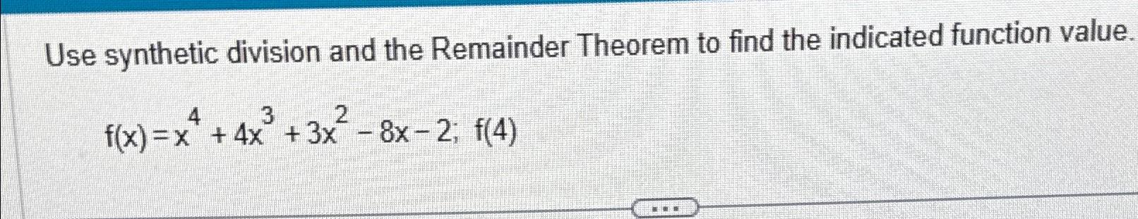 Solved Use synthetic division and the Remainder Theorem to | Chegg.com