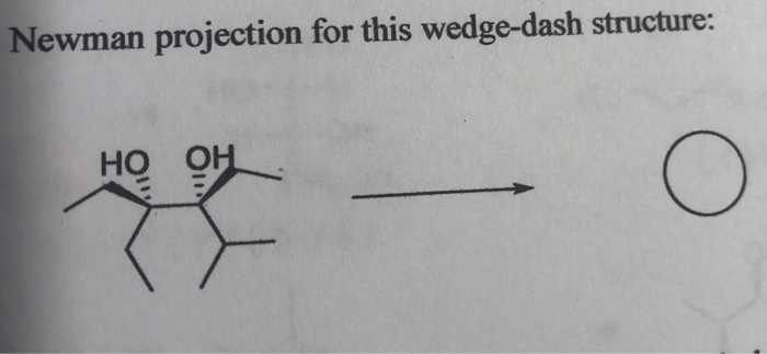 Solved Newman projection for this wedge-dash structure: НО | Chegg.com