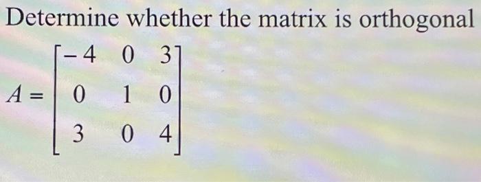 Determine whether the matrix is orthogonal | Chegg.com