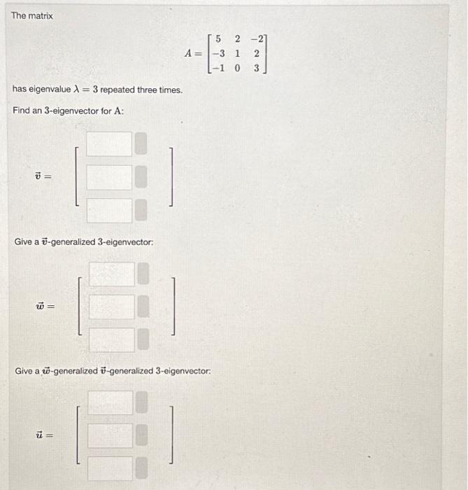 Solved The matrix has eigenvalue λ = 3 repeated three times. | Chegg.com