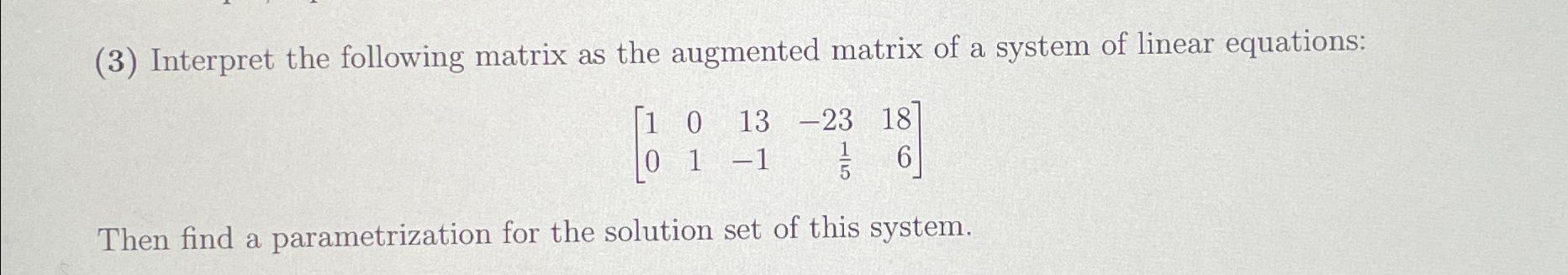 Solved (3) ﻿Interpret the following matrix as the augmented | Chegg.com