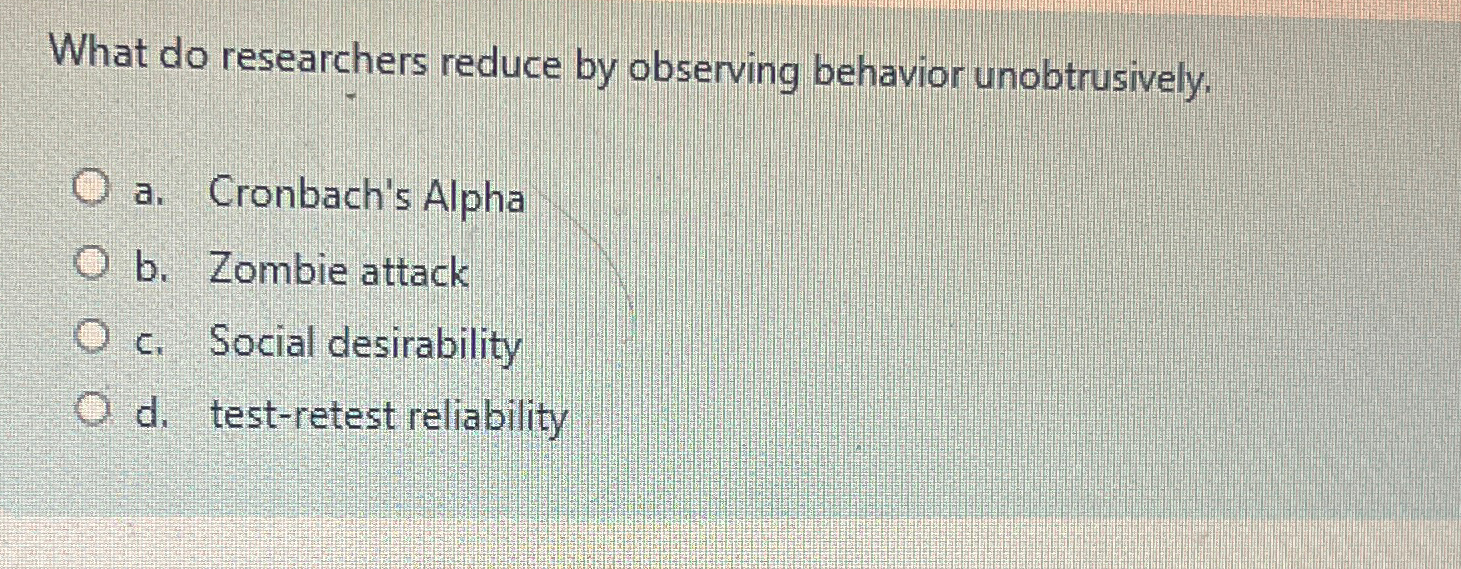 Solved What do researchers reduce by observing behavior | Chegg.com
