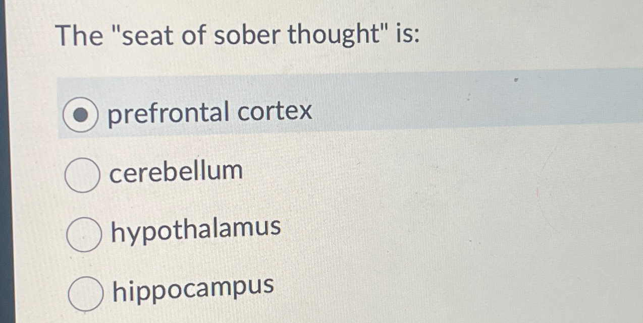 Solved The "seat of sober thought" is:prefrontal | Chegg.com
