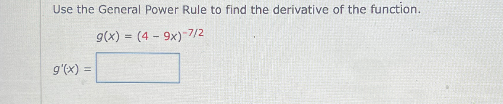 Solved Use the General Power Rule to find the derivative of | Chegg.com