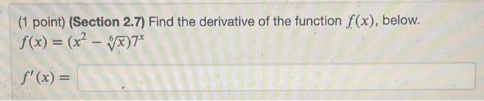 Solved (1 point) (Section 2.7) Find the derivative of the | Chegg.com