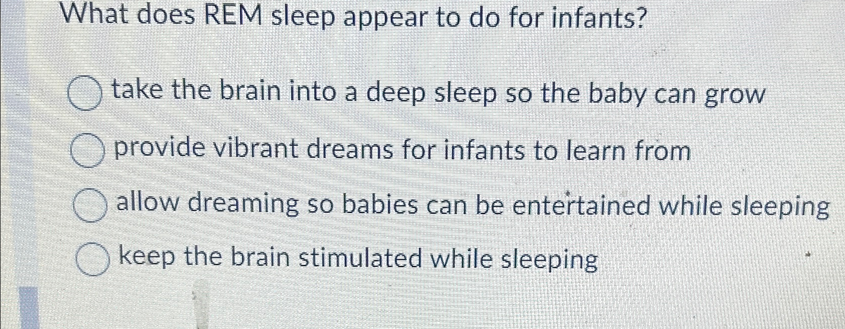 Solved What does REM sleep appear to do for infants?take the | Chegg.com