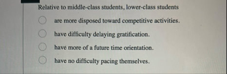 Solved Relative to middle-class students, lower-class | Chegg.com