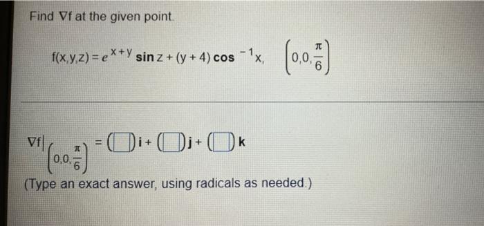 Solved Find Vf at the given point. f(x,y,z)= ex+y x+y sinz+ | Chegg.com