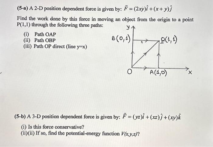 Solved (5-a) A 2-D position dependent force is given by: F = | Chegg.com