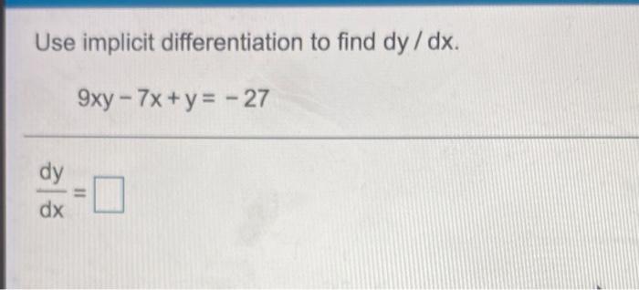Solved Use implicit differentiation to find dy/dx. 9xy - 7x | Chegg.com