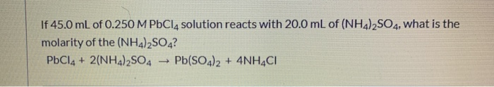 Solved If 45.0 mL of 0.250 M PbCl4 solution reacts with 20.0 | Chegg.com