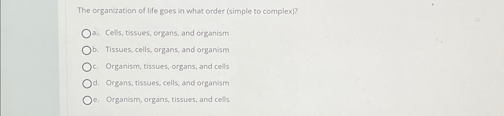 Solved The organization of life goes in what order (simple | Chegg.com
