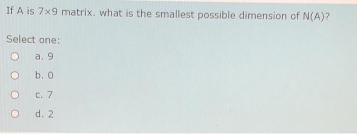 Solved If A is 7x9 matrix. what is the smallest possible | Chegg.com