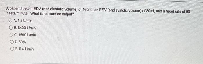 Solved A patient has an EDV (end diastolic volume) of 160ml, | Chegg.com