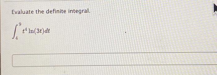 Solved Evaluate the definite integral. ∫49t4ln(3t)dt | Chegg.com