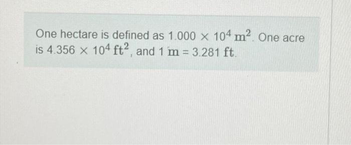 Solved One hectare is defined as 1.000 X 104 m2. One acre is | Chegg.com