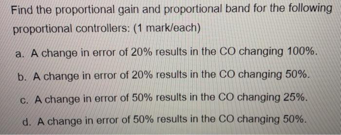 Solved Find the proportional gain and proportional band for | Chegg.com