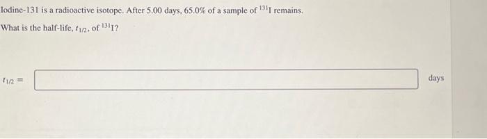 Solved Iodine-131 is a radioactive isotope. After 5.00 days, | Chegg.com