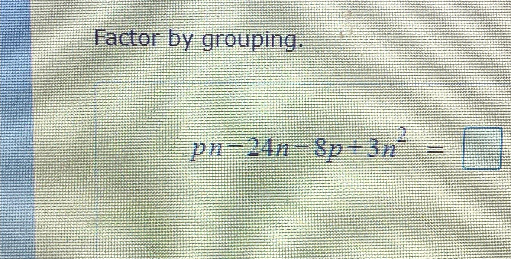 Solved Factor by grouping.pn-24n-8p+3n2= | Chegg.com