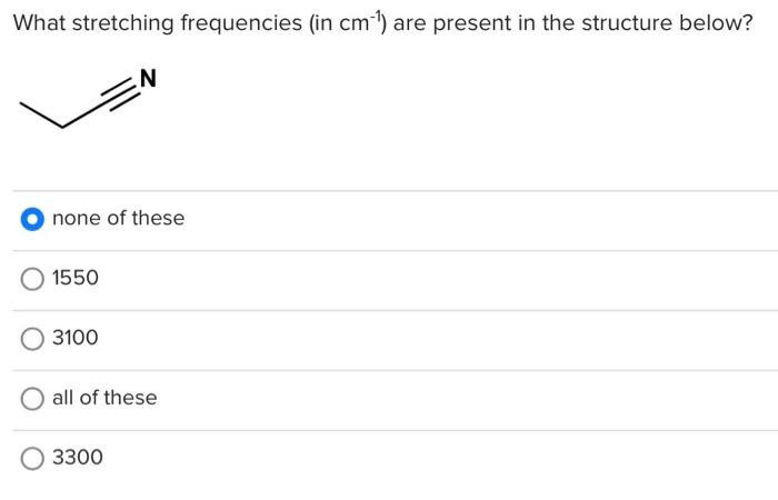Solved What stretching frequencies (in cm−1 ) are present in | Chegg.com