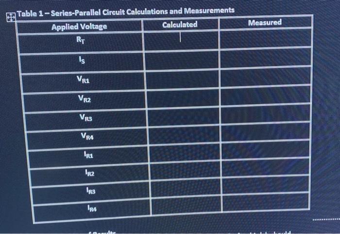 Solved Table 1 - Series-Parallel Circuit Calculations and | Chegg.com
