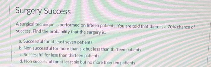 Solved Surgery Success A surgical technique is performed on | Chegg.com