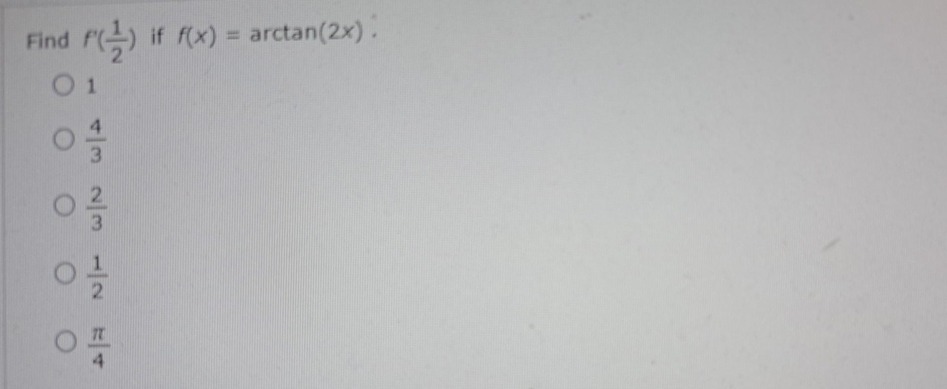 Solved Find f′(21) if f(x)=arctan(2x) 1 34 32 21 4π | Chegg.com