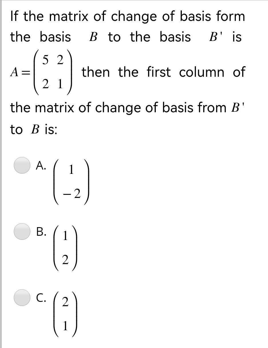 Solved If the matrix of change of basis form the basis B to | Chegg.com