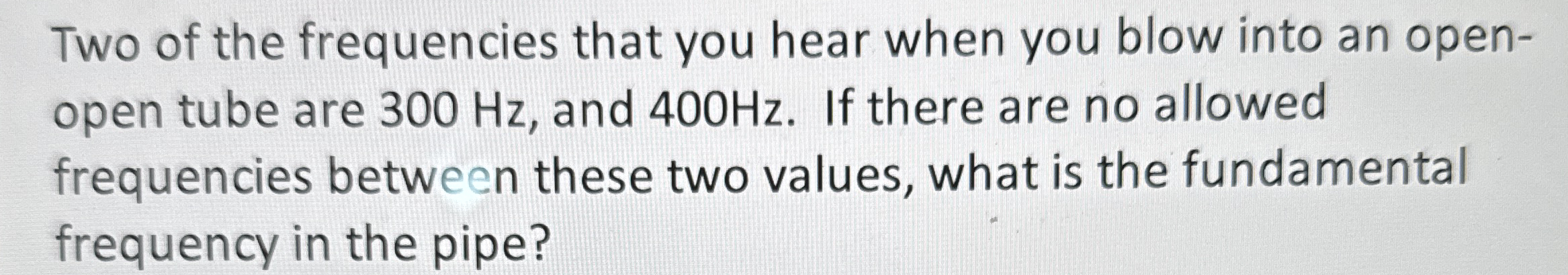 Solved Two of the frequencies that you hear when you blow | Chegg.com