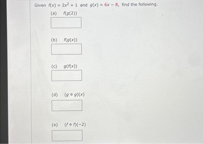 Solved Given f(x) = 2x2 + 1 and g(x) = 6x 8, find the | Chegg.com