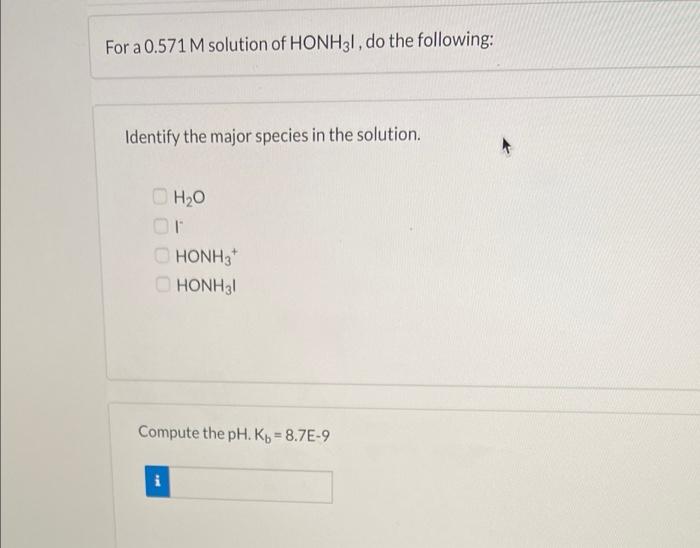 Solved For a 0.571 M solution of HONH3, do the following: | Chegg.com