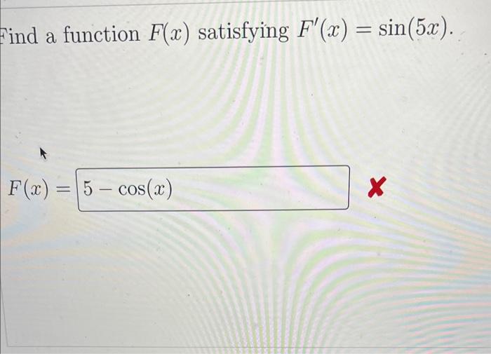 Solved Find a function F(x) satisfying F′(x)=sin(5x). | Chegg.com